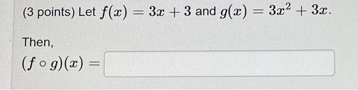 Solved ( 3 points) Let f(x)=3x+3 and g(x)=3x2+3x. Then, | Chegg.com
