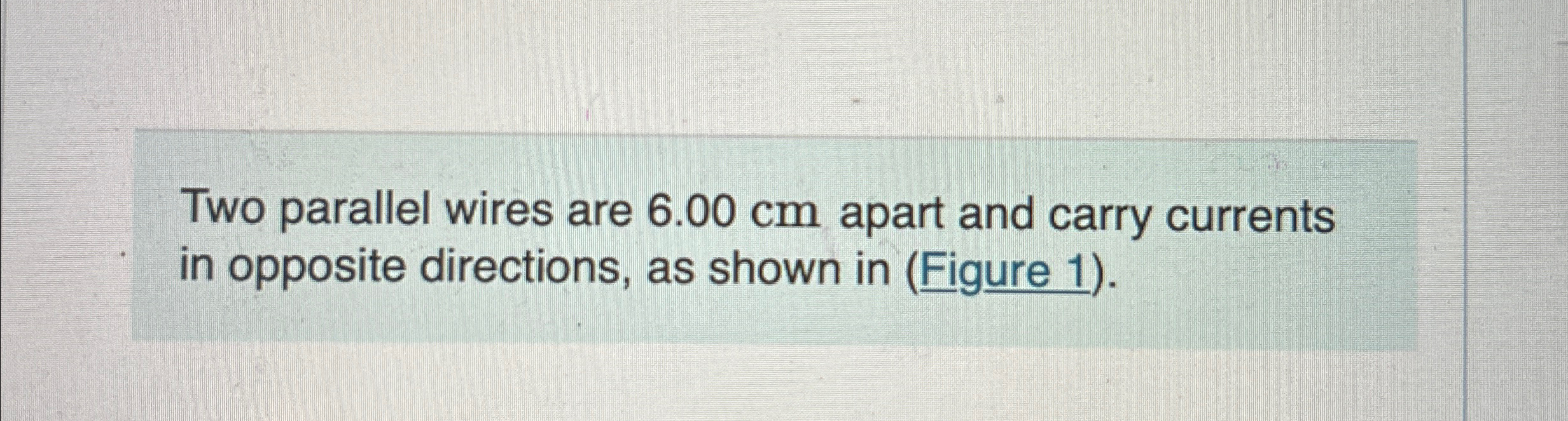 Solved Two parallel wires are 6.00cm ﻿apart and carry | Chegg.com