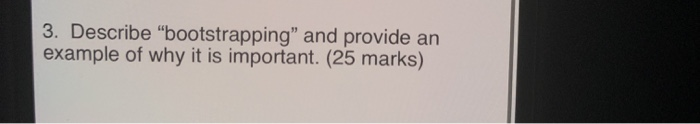Solved 3. Describe "bootstrapping” and provide an example of | Chegg.com