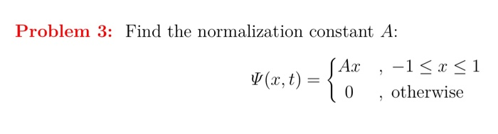 Solved Problem 3: Find the normalization constant A: V(x, t) | Chegg.com