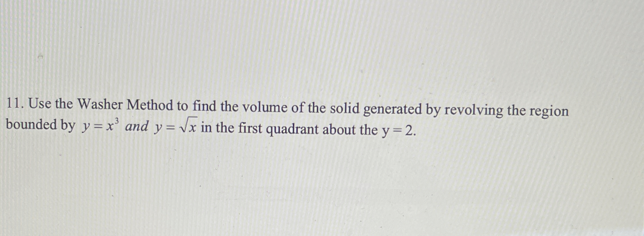 Solved Use the Washer Method to find the volume of the solid | Chegg.com