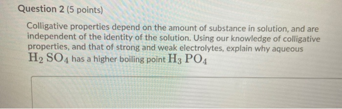 Solved Question 2 (5 points) Colligative properties depend | Chegg.com