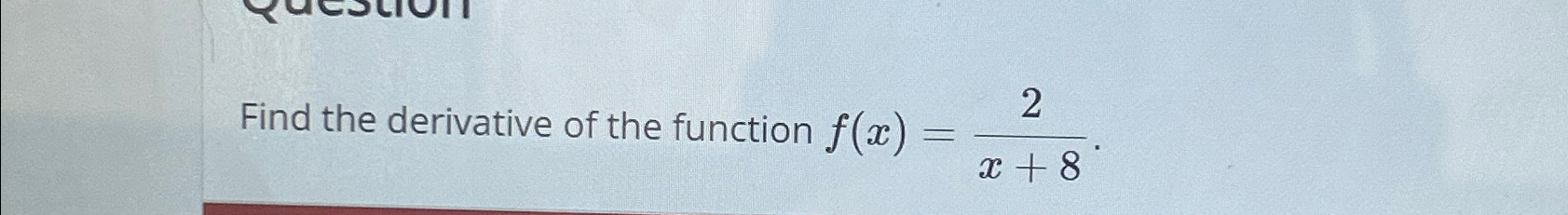 Solved Find the derivative of the function f(x)=2x+8 | Chegg.com
