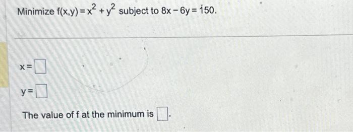 Solved Minimize F X Y X2 Y2 Subject To 8x−6y 150 X Y The