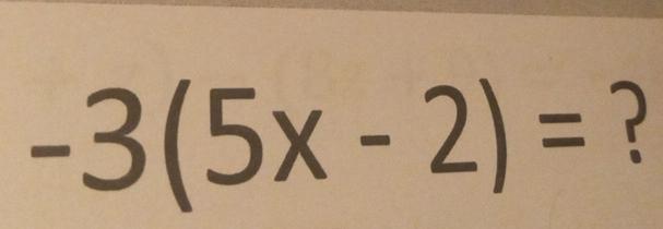 Solved -3(5x-2)= | Chegg.com
