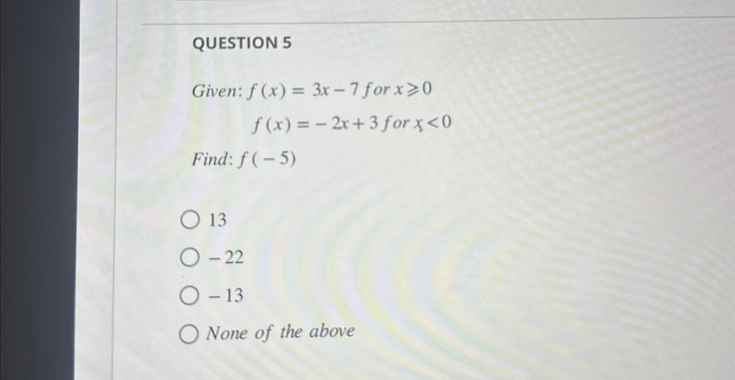 Solved QUESTION 5Given: f(x)=3x-7 ﻿for x≥0f(x)=-2x+3 ﻿for | Chegg.com