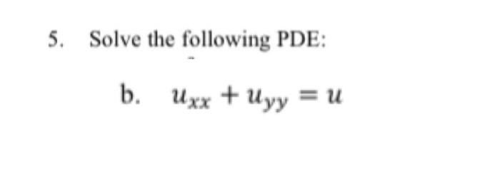 Solved Solve the following PDE: b. uxx+uyy=u | Chegg.com