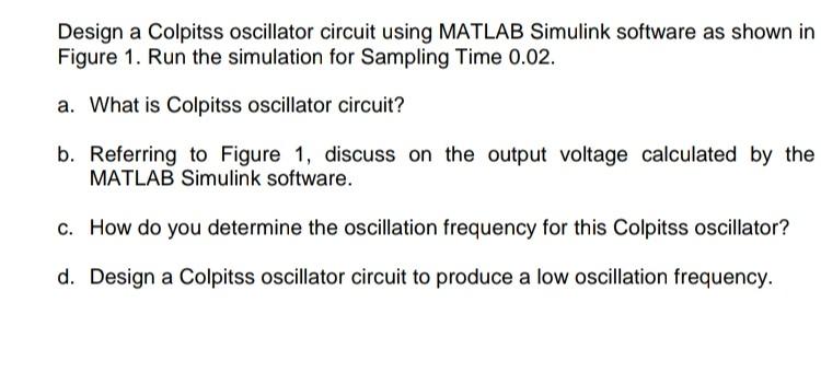 Solved Design a Colpitss oscillator circuit using MATLAB | Chegg.com Solved Design a Colpitss oscillator circuit using MATLAB | Chegg.com