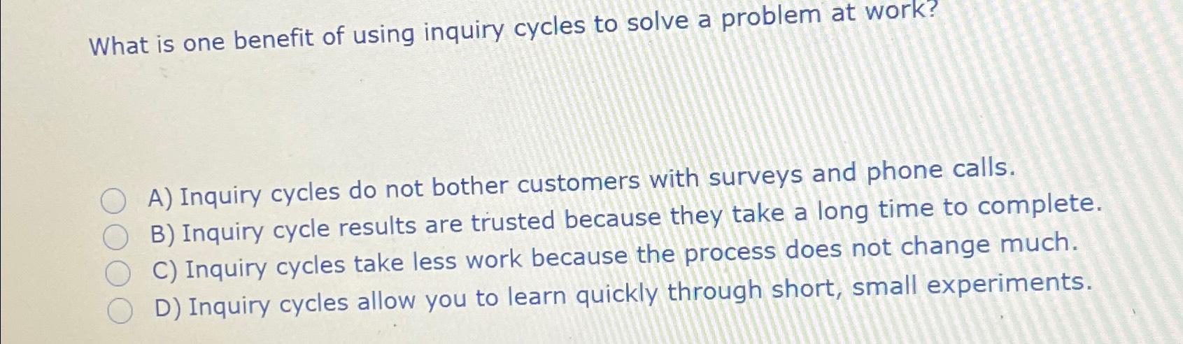 Solved What is one benefit of using inquiry cycles to solve | Chegg.com