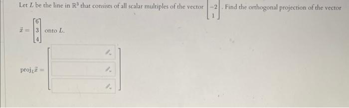 Solved Let L be the line in R3 that consists of all scalar | Chegg.com