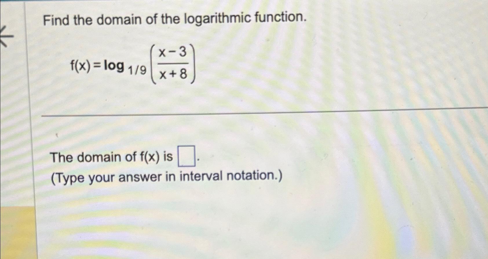 Solved Find the domain of the logarithmic | Chegg.com