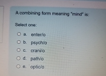 Solved A combining form meaning "mind" is:Select one:a. | Chegg.com