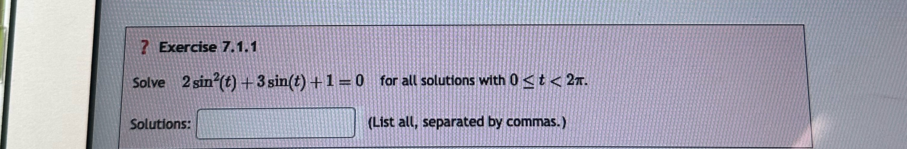 Solved ? ﻿Exercise 7.1.1Solve 2sin2(t)+3sin(t)+1=0 ﻿for all | Chegg.com