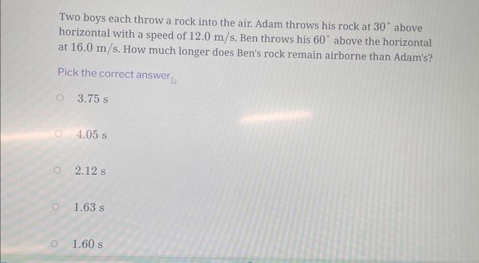 Solved Two boys each throw a rock into the air. Adam throws | Chegg.com