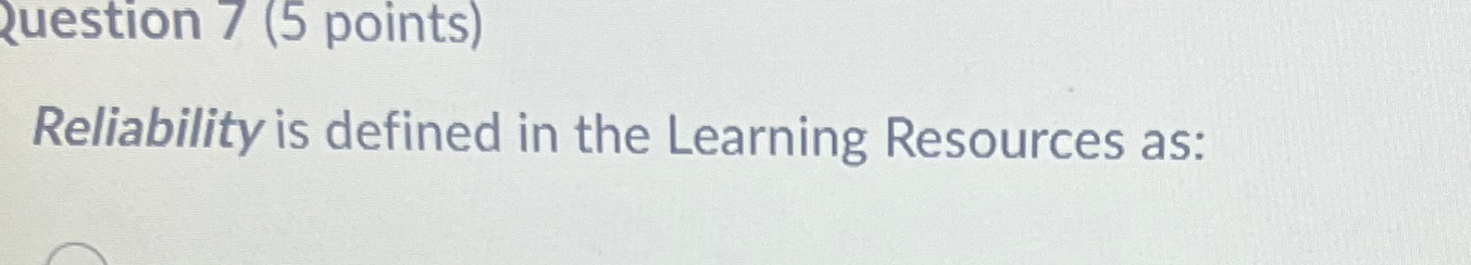 Solved Reliability is defined in the Learning Resources as: | Chegg.com
