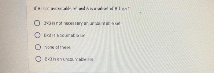 Solved If A is an uncountable set and A is a subset of B | Chegg.com