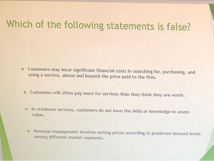 Solved Which of the following statements is false? Customers | Chegg.com