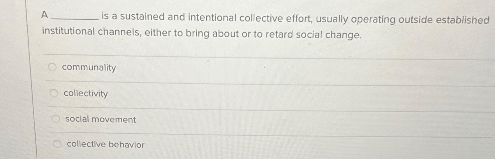 Solved A is a sustained and intentional collective effort, | Chegg.com