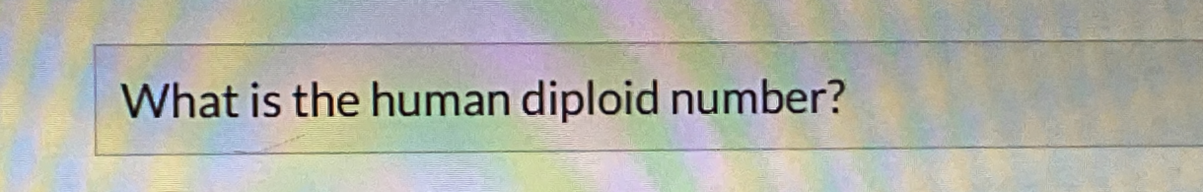 Solved What is the human diploid number? | Chegg.com