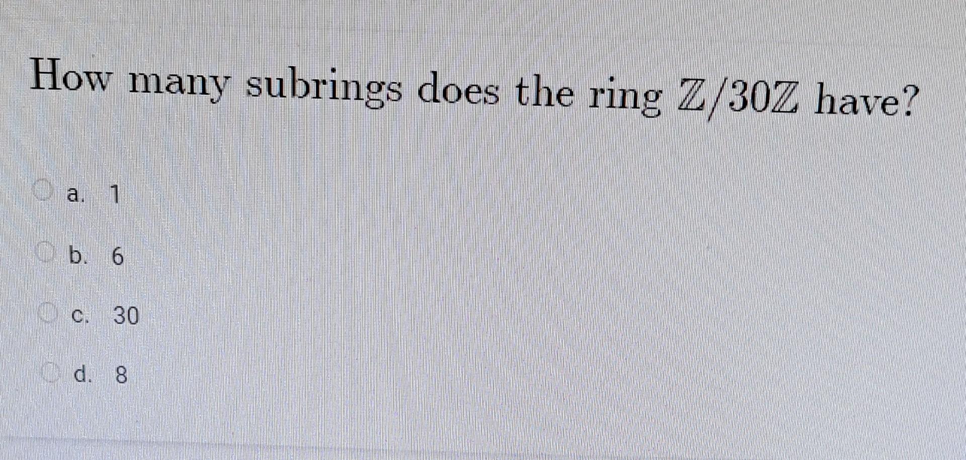 Solved How many subrings does the ring Z/30Z have? a. 1 b. 6 | Chegg.com