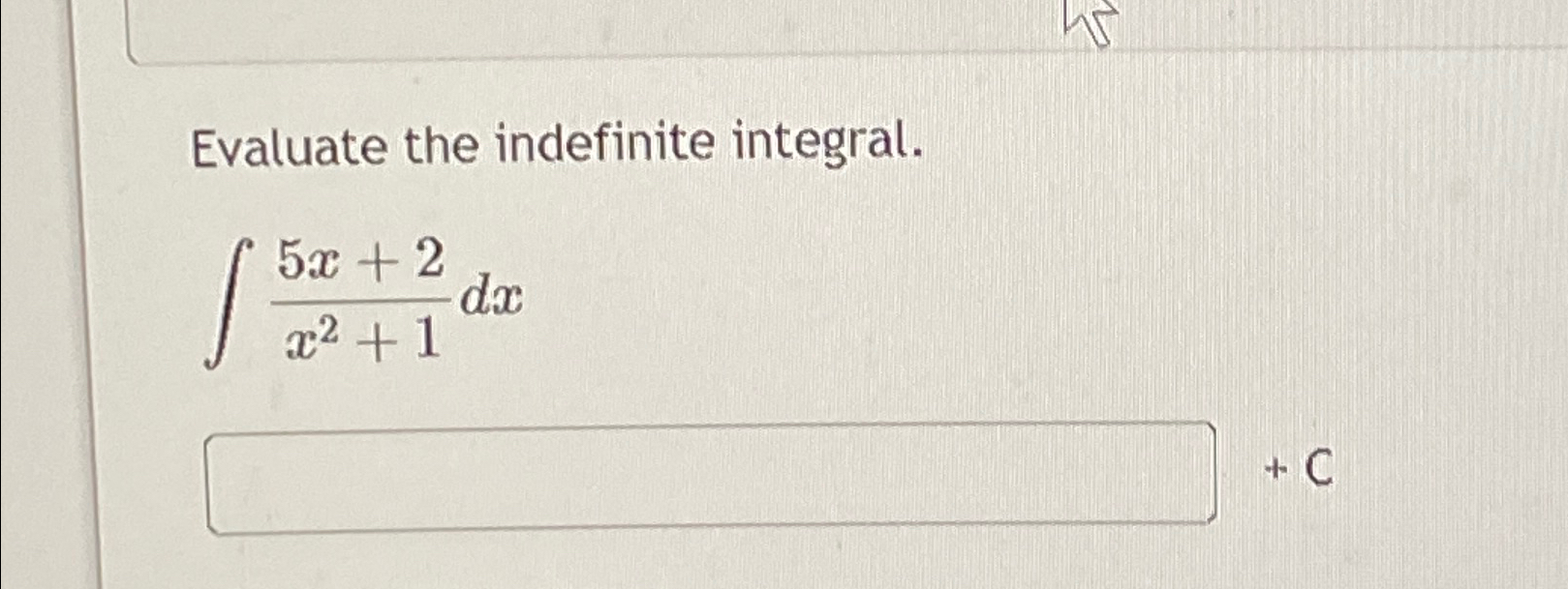 Solved Evaluate the indefinite integral.∫﻿﻿5x+2x2+1dx+C | Chegg.com