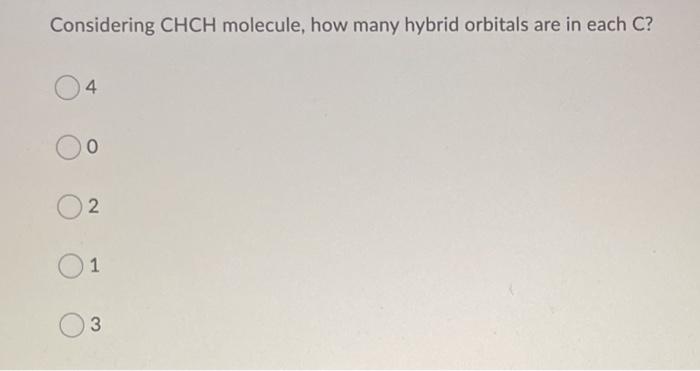 Solved Considering CHCH molecule, how many hybrid orbitals | Chegg.com