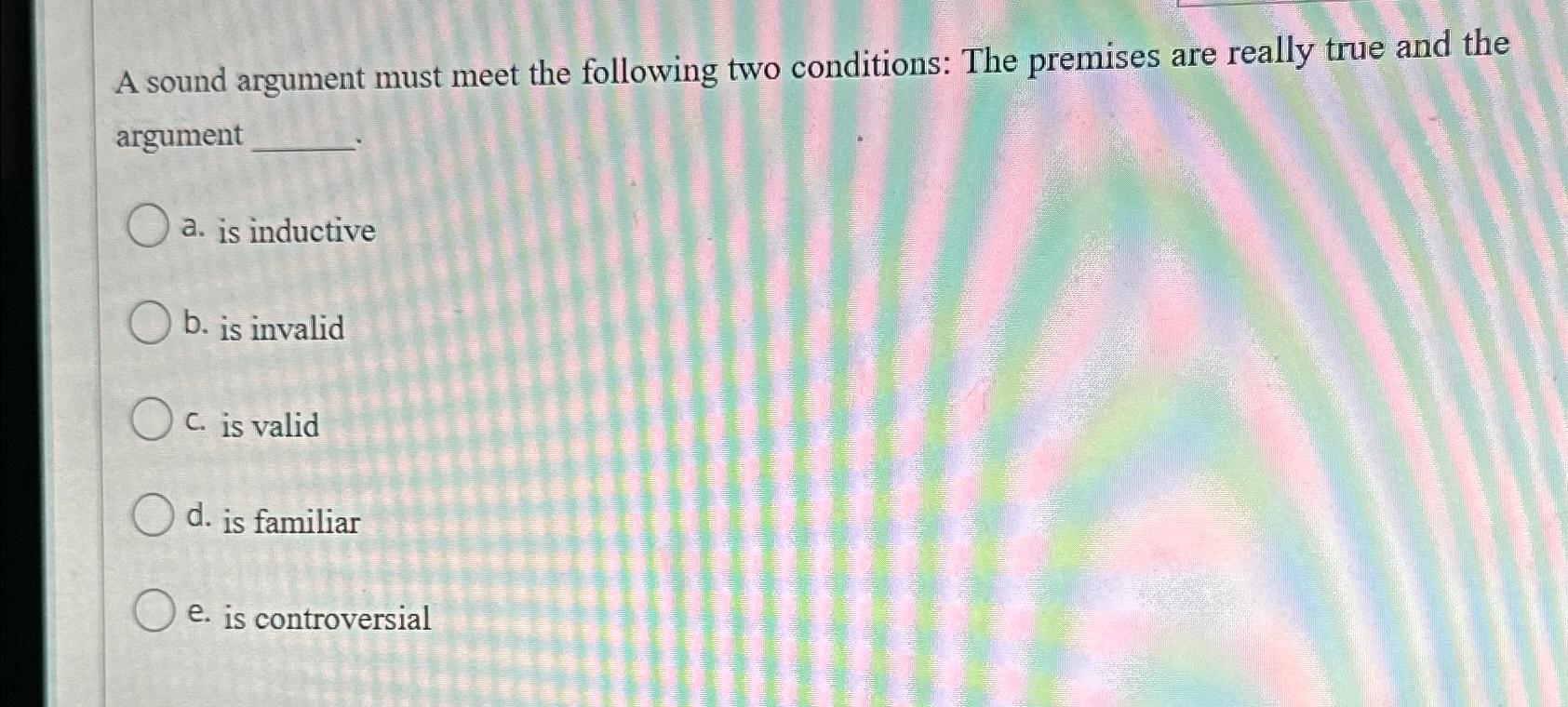 Solved A sound argument must meet the following two | Chegg.com