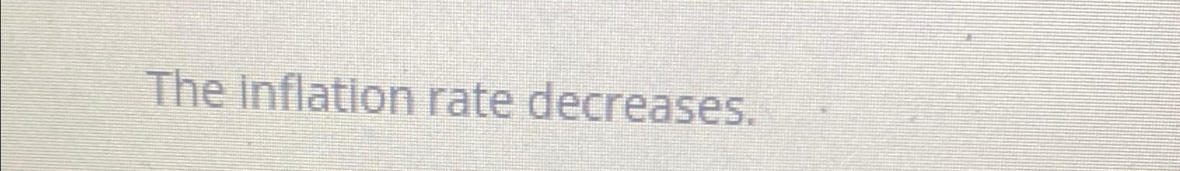 Solved The inflation rate decreases. Is thie a microeconomic | Chegg.com
