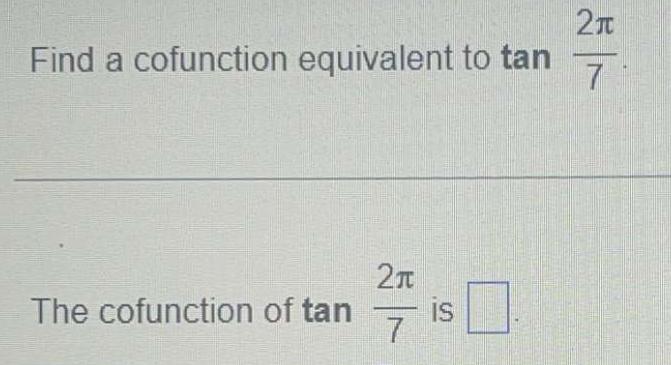 Solved Find a cofunction equivalent to tan2π7The cofunction | Chegg.com