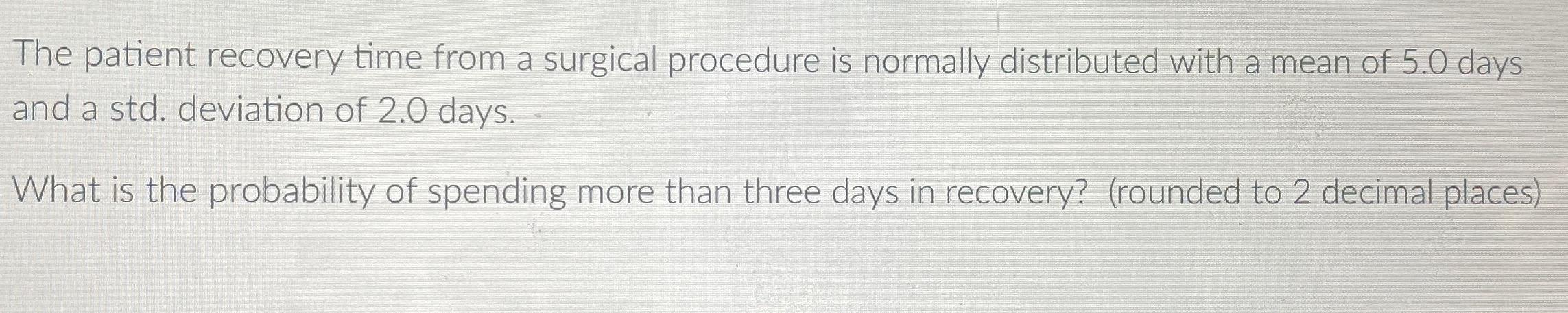 Solved The patient recovery time from a surgical procedure | Chegg.com