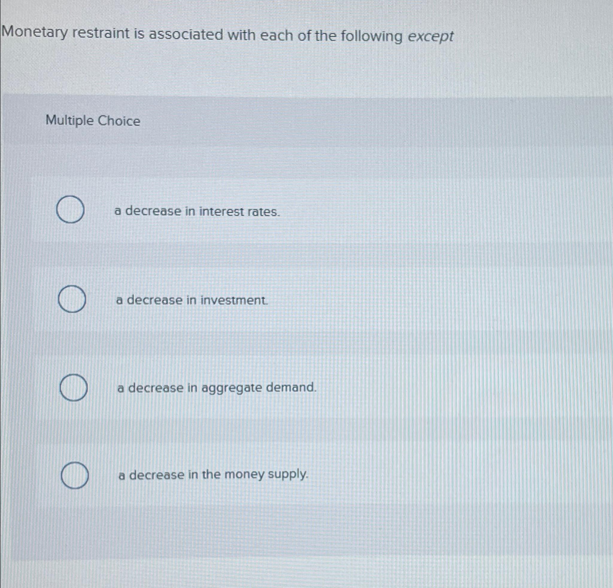 Solved Monetary restraint is associated with each of the | Chegg.com