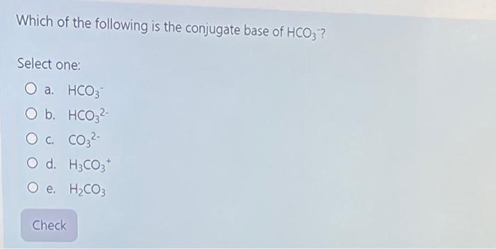 Solved Which of the following is the conjugate base of HCO3 | Chegg.com