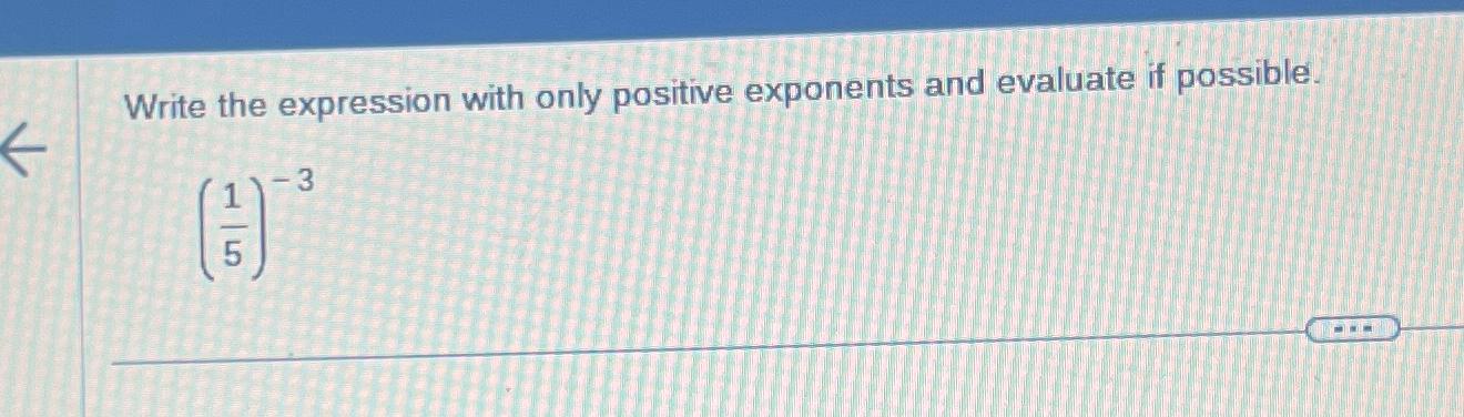 Solved Write the expression with only positive exponents and | Chegg.com