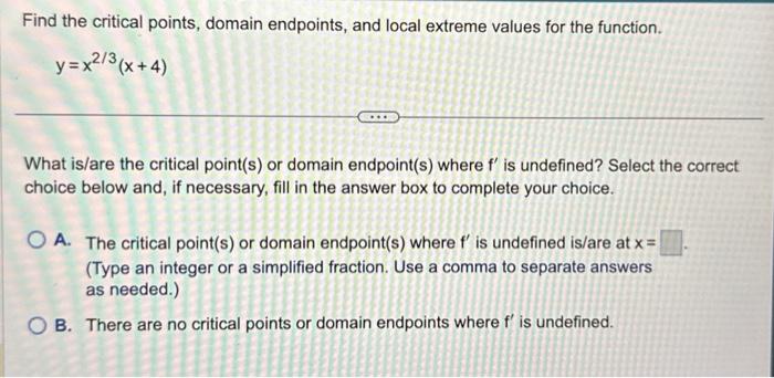 Solved Find the critical points, domain endpoints, and local | Chegg.com