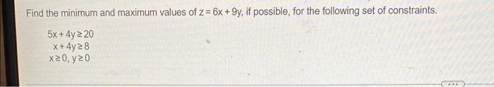 Solved Find the minimum and maximum values of z = 6x+ 9y, if | Chegg.com