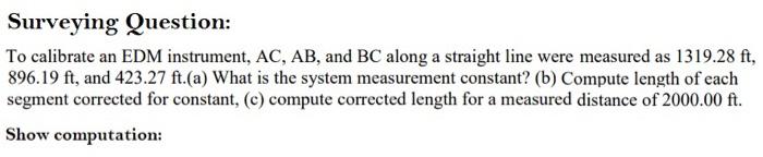 Solved Surveying Question: To calibrate an EDM instrument, | Chegg.com