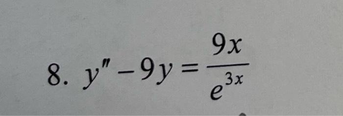 Solved 8. y"-9y = 9x 3x e³. | Chegg.com