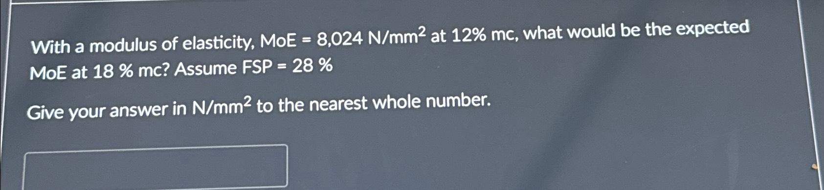 Solved With a modulus of elasticity, MOE=8,024Nmm2 ﻿at | Chegg.com