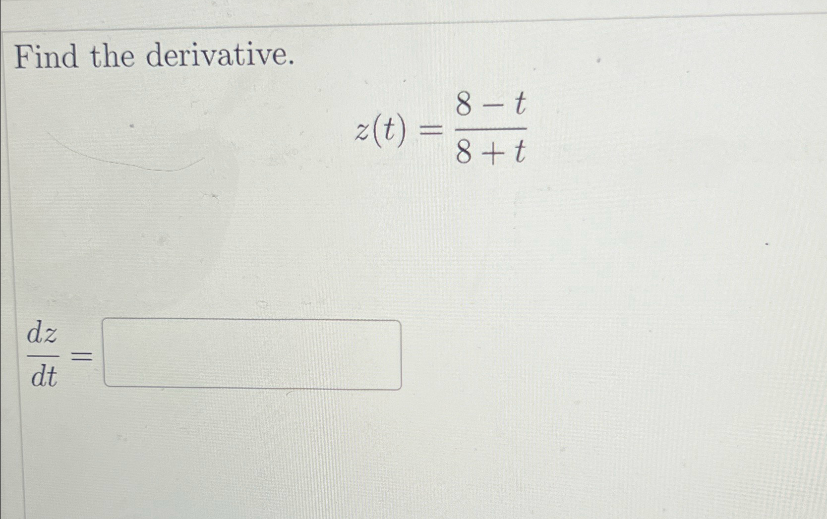 Solved Find the derivative.z(t)=8-t8+tdzdt= | Chegg.com