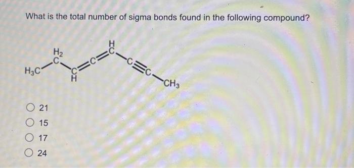 Solved What is the total number of sigma bonds found in the | Chegg.com