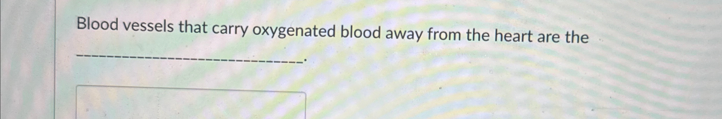 Solved Blood vessels that carry oxygenated blood away from | Chegg.com