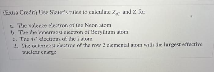 Solved (Extra Credit) Use Slater's rules to calculate Zeff | Chegg.com