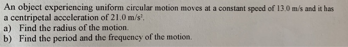 Solved An object experiencing uniform circular motion moves | Chegg.com