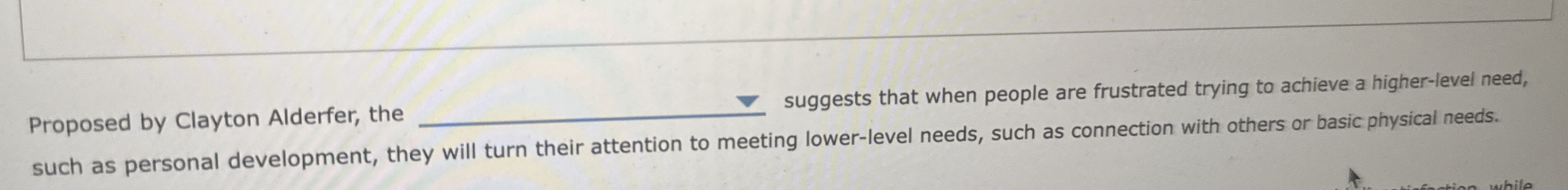 Solved Proposed by Clayton Alderfer, thesuggests that when | Chegg.com