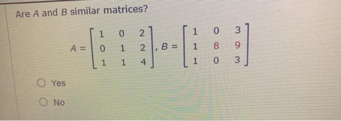 Solved Are A and B similar matrices? 0 2 1 0 1 0 3 9 A= 1 2 | Chegg.com