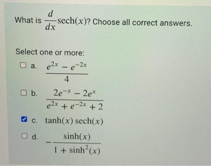Solved d What is -sech(x)? Choose all correct answers. dx | Chegg.com