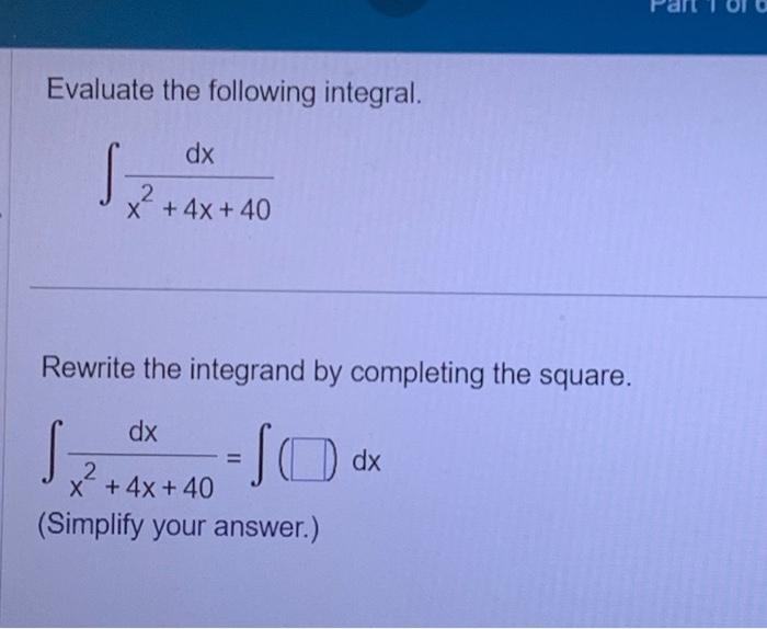 Solved Evaluate the following integral. S dx x + 4x + 40 2 | Chegg.com
