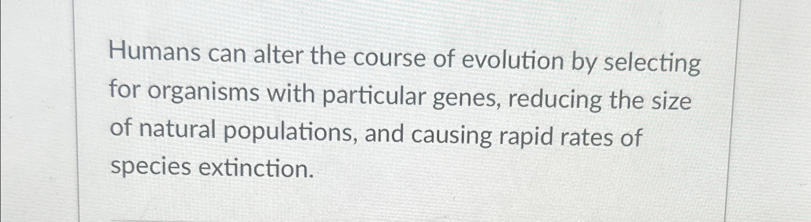Solved Humans can alter the course of evolution by selecting | Chegg.com