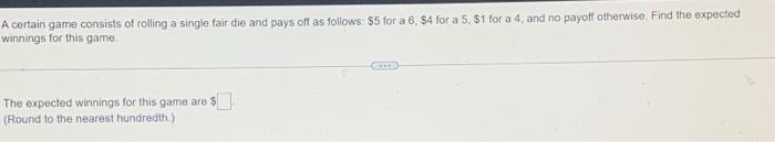 Solved A certain game consists of rolling a single fair die | Chegg.com