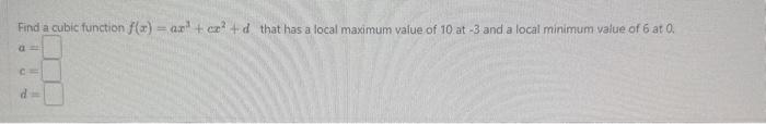 Solved Find a cubic function f(x) = ax^3 + cx^2+d that has a | Chegg.com